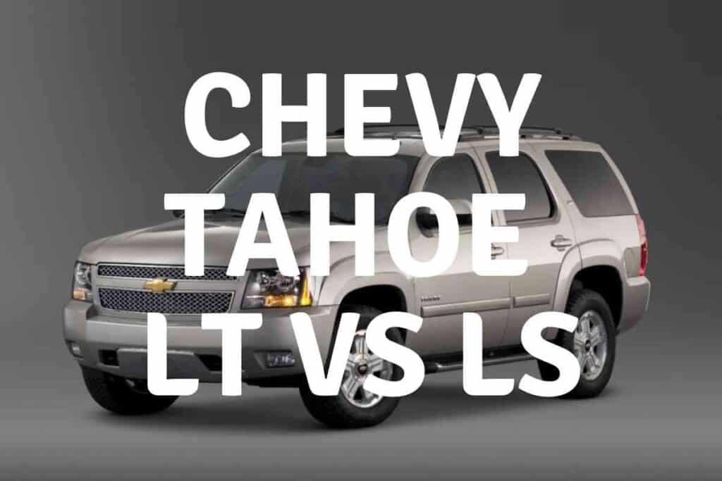 What Does LT Stand For On A Tahoe? (Explained!) - Four Wheel Trends