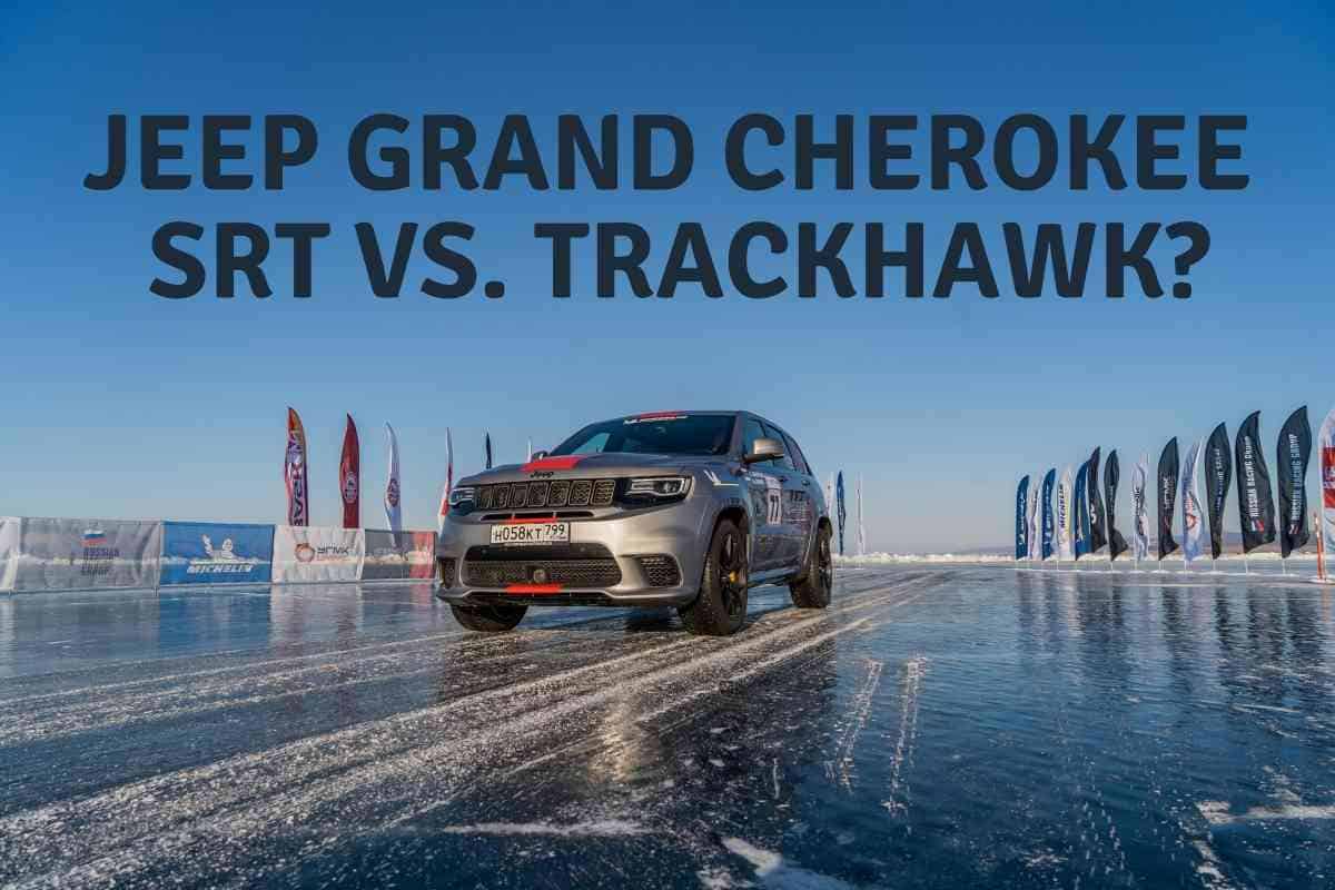 Which is Better SRT or Trackhawk? - Four Wheel Trends